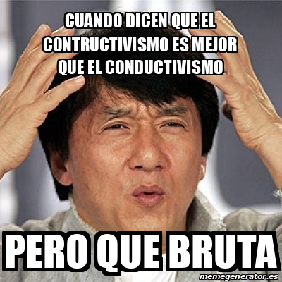 Meme Jackie Chan - cuando dicen que el contructivismo es mejor que el ...
