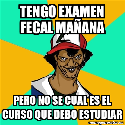 Meme Ash Pedreiro - Tengo examen Fecal mañana pero no se cual es el ...