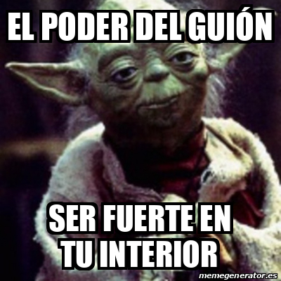 Meme Personalizado - El poder del guión Ser fuerte en tu interior ...