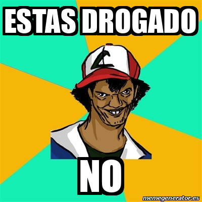 Meme Ash Pedreiro - Estas drogado No - 31698890