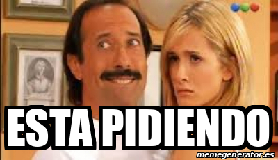 Meme Personalizado - esta pidiendo - 31699046