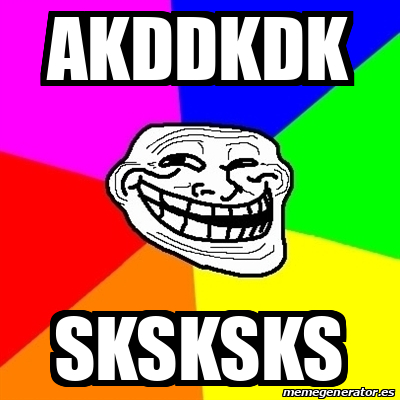 Meme Troll - Akddkdk Sksksks - 31699377