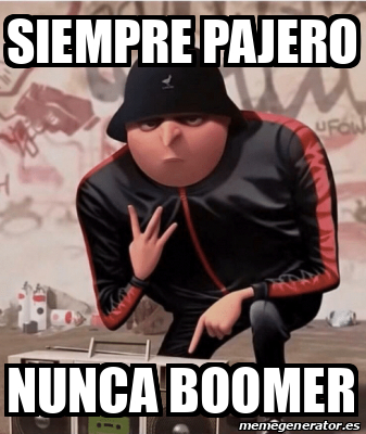 Meme Personalizado - Siempre pajero nunca boomer - 31699915