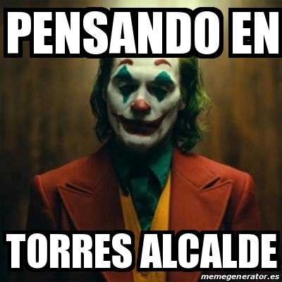 Meme Personalizado - Pensando en Torres alcalde - 31070557