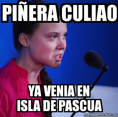 Meme Personalizado - PiÃ±era culiao Ya venia en isla de pascua - 31071604