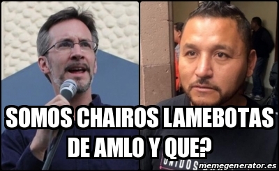 Meme Personalizado - somos chairos lamebotas de amlo y que? - 31072659