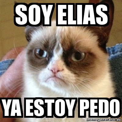Meme Grumpy Cat - Soy Elias Ya estoy pedo - 31074546