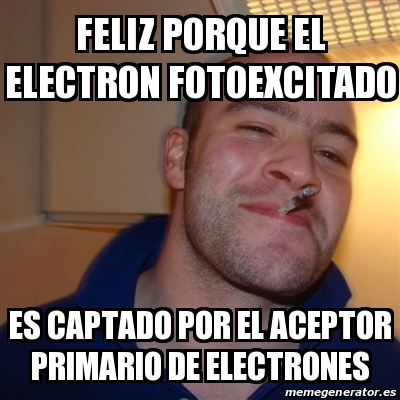 Meme Greg - feliz porque el electron fotoexcitado es captado por el ...