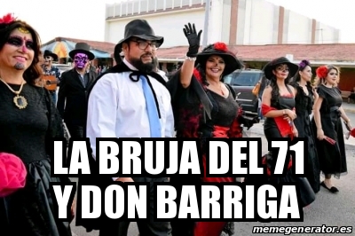 Meme Personalizado - LA BRUJA DEL 71 Y DON BARRIGA - 31075216