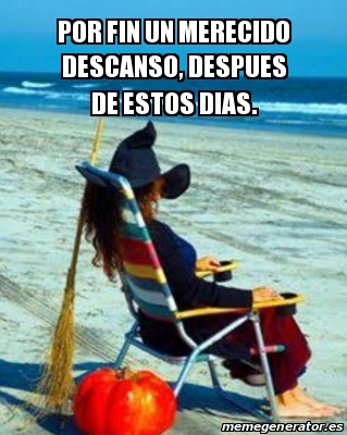 Meme Personalizado - Por fin un merecido descanso, despues de estos ...