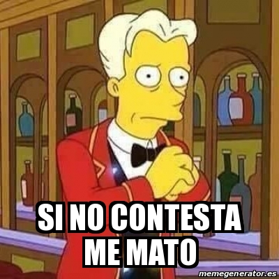 Meme Personalizado - Si no contesta me mato - 31076728