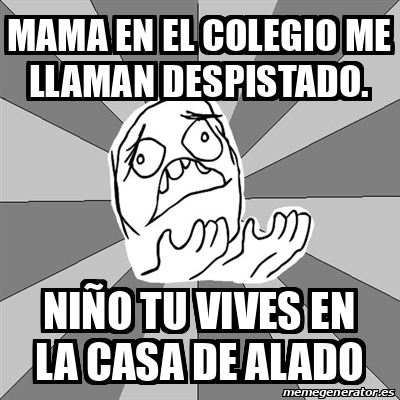 Meme Whyyy - mama en el colegio me llaman despistado. niño tu vives en ...
