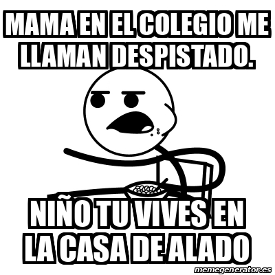 Meme Cereal Guy - mama en el colegio me llaman despistado. niño tu ...