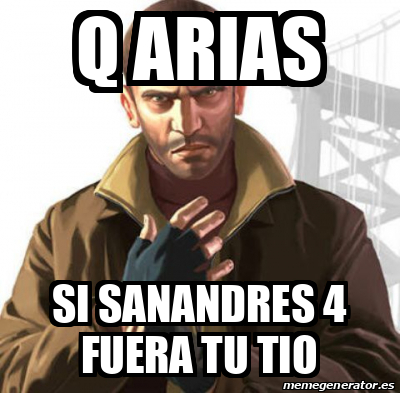Meme Personalizado - Q arias Si sanandres 4 fuera tu tio - 31700306