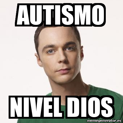 Meme Sheldon Cooper - Autismo Nivel dios - 31700581