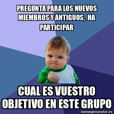 Meme Bebe Exitoso - pregunta para los nuevos miembros y antiguos, ha ...