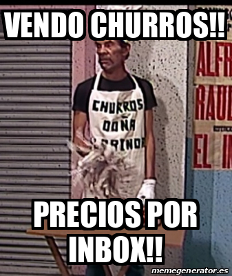 Meme Personalizado - Vendo churros!! Precios por inbox!! - 31700623