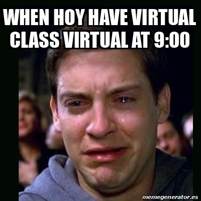 Meme crying peter parker - When hoy have virtual class virtual at 9:00 ...