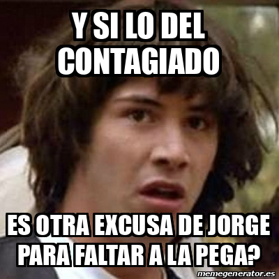 Meme Keanu Reeves - Y si lo del contagiado Es otra excusa de Jorge para ...