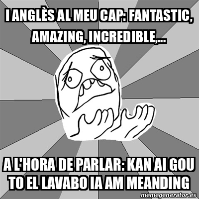 Meme Whyyy - I anglès al meu cap: Fantastic, amazing, incredible,... A ...