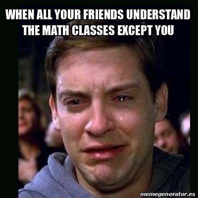 Meme crying peter parker - when all your friends understand the math ...