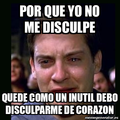 Meme crying peter parker - por que yo no me disculpe quede como un ...