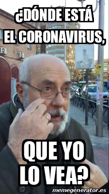 Meme Personalizado - ¿dónde está el coronavirus, que yo lo vea? - 31700854