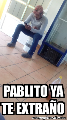 Meme Personalizado - Pablito ya te extraño - 31700918