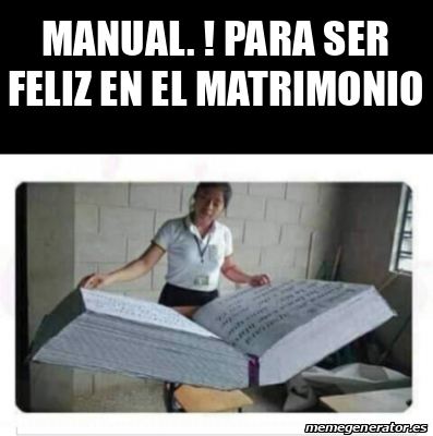 Meme Personalizado - Manual. ! Para ser feliz en el matrimonio - 31701489
