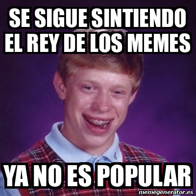 Meme Bad Luck Brian - Se sigue sintiendo el rey de los memes Ya no es ...