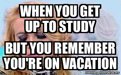 Meme Personalizado - when you get up to study but you remember you're ...