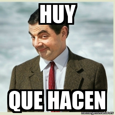 Meme Mr Bean - Huy Que hacen - 31701787
