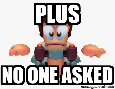 Meme Personalizado - plus no one asked - 31702013