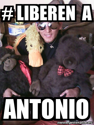Meme Personalizado - # Liberen a Antonio - 31702484