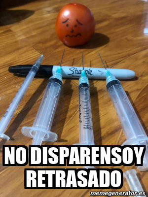 Meme Personalizado - no disparensoy retrasado - 31702506
