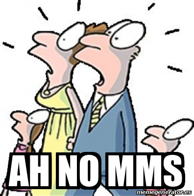 Meme Personalizado - Ah no mms - 31702693