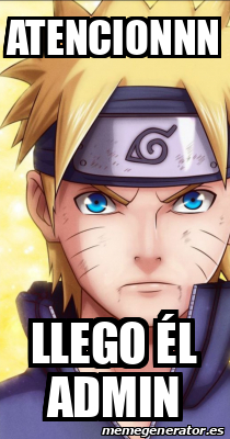 Meme Personalizado - Atencionnn llego él admin - 31702806
