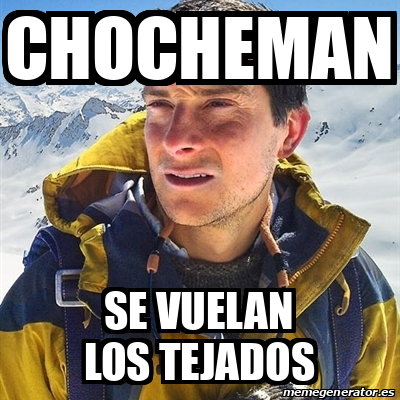 Meme Bear Grylls - CHOCHEMAN Se Vuelan los Tejados - 31702980