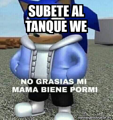 Meme Personalizado - Subete Al tanque we - 31703070
