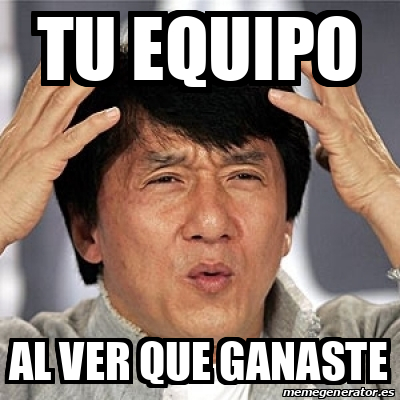 Meme Jackie Chan - Tu equipo al ver que ganaste - 31703090