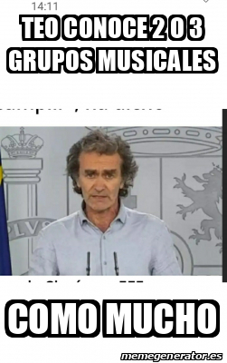 Meme Personalizado - Teo conoce 2 o 3 grupos musicales COMO MUCHO ...