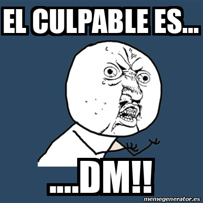 Meme Y U No - el culpable es... ....DM!! - 31703791