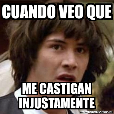 Meme Keanu Reeves - cuando veo que me castigan injustamente - 31703821