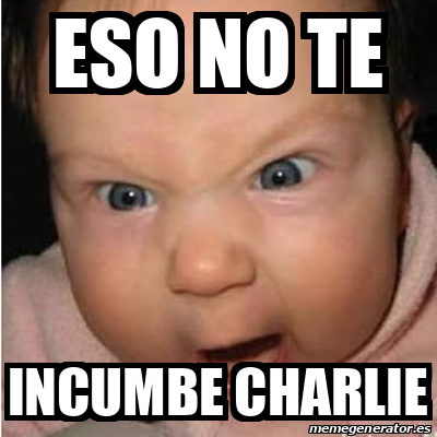 Meme Bebe furioso - Eso no te Incumbe CHARLIE - 31704005