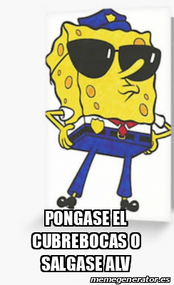 Meme Personalizado - Pongase el cubrebocas o salgase alv - 31704035