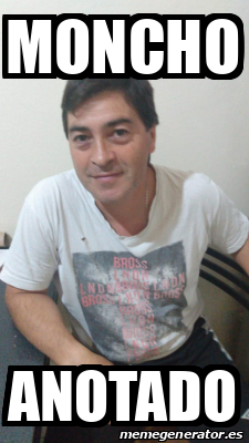 Meme Personalizado - MONCHO ANOTADO - 31704221