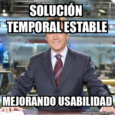 Meme Matias Prats - sOLUCIÓN TEMPORAL ESTABLE MEJORANDO USABILIDAD ...