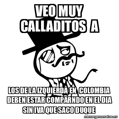 Meme Feel Like A Sir - VEO MUY CALLADITOS A LOS DE LA IZQUIERDa en ...