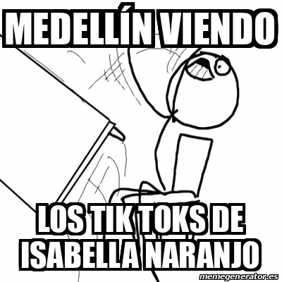 Meme Desk Flip Rage Guy - Medellín viendo Los tik toks de Isabella ...