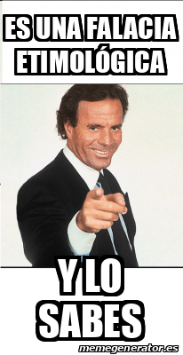 Meme Personalizado - es una falacia etimológica y lo sabes - 31705361